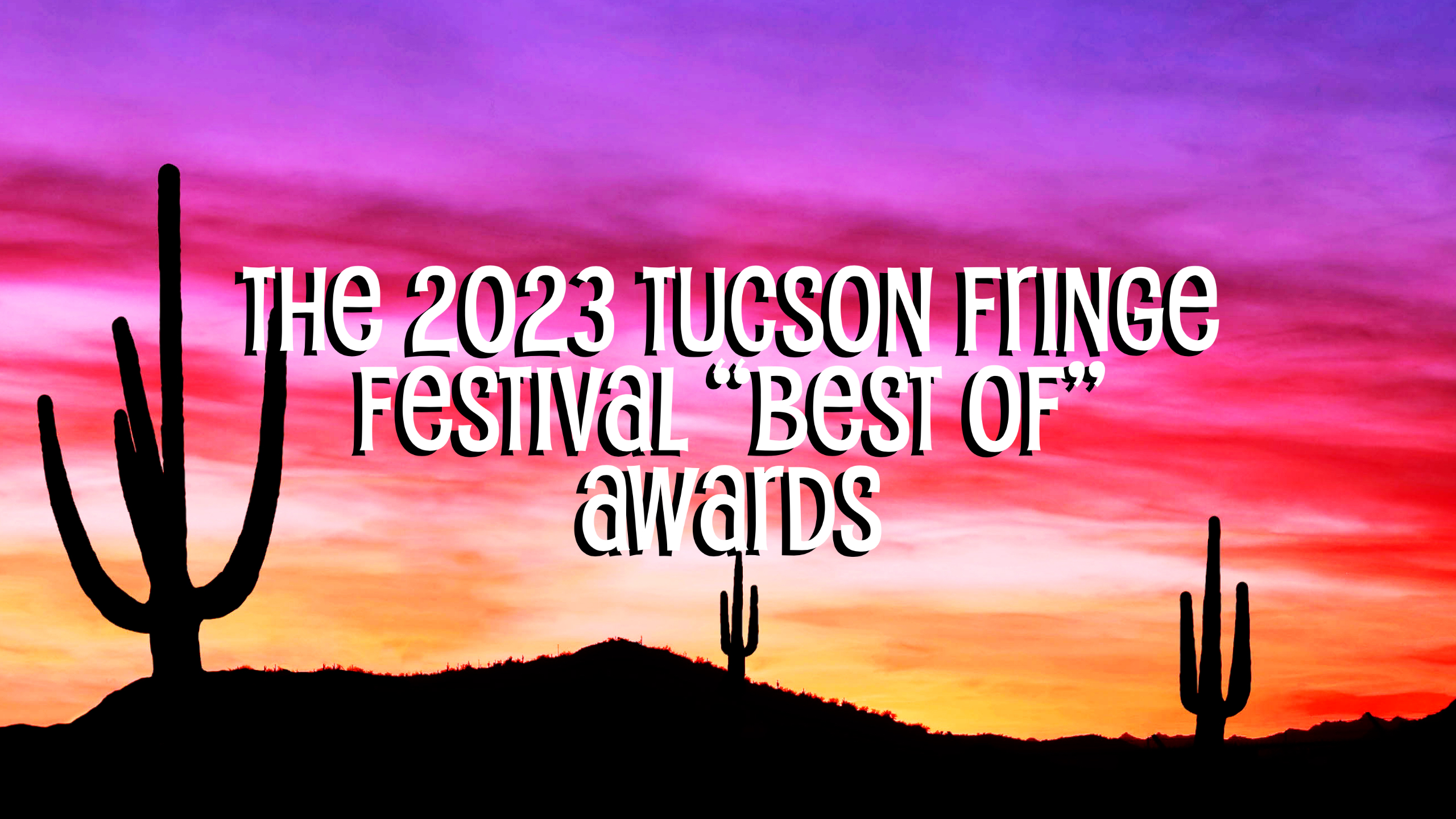 The 2023 Tucson Fringe Festival “Best of” Awards – Tucson Fringe